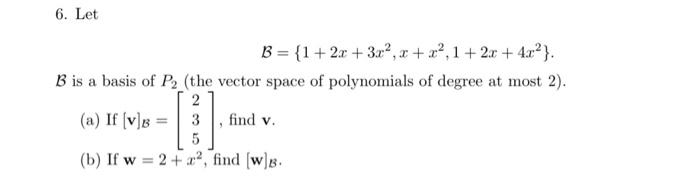 Solved 6. Let B={1+2x+3x2,x+x2,1+2x+4x2} B is a basis of P2 | Chegg.com