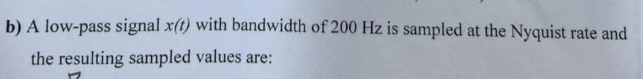 b) A low-pass signal x(t) with bandwidth of 200 Hz is | Chegg.com