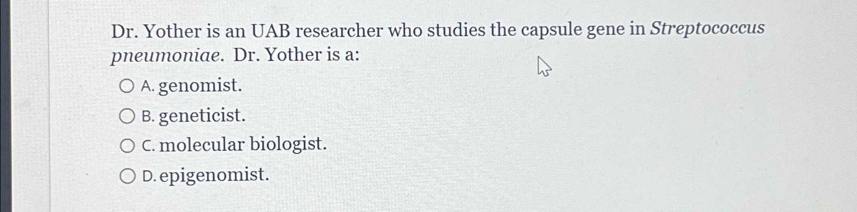 Solved Dr. ﻿Yother is an UAB researcher who studies the | Chegg.com