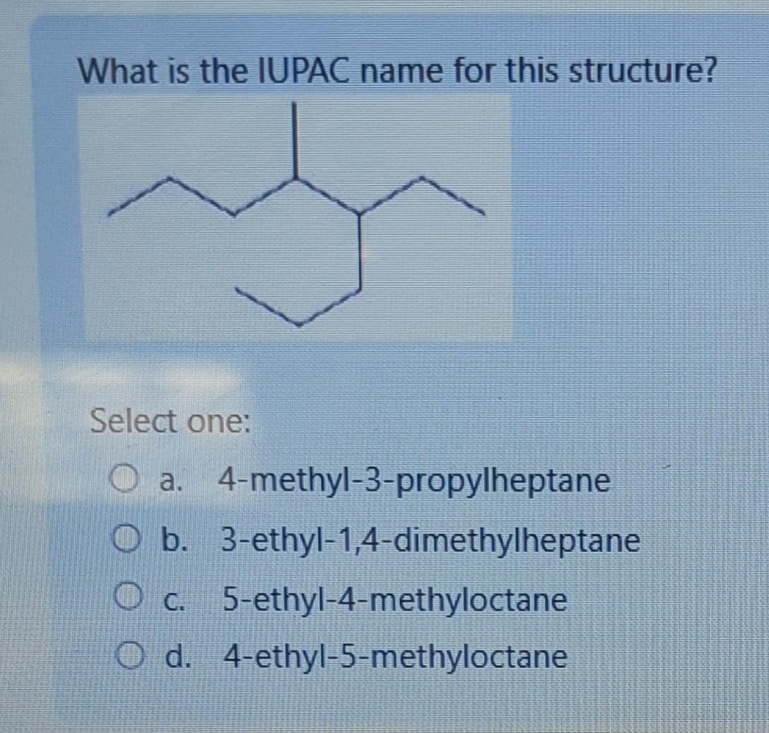 Solved What is the IUPAC name for this structure? Select | Chegg.com