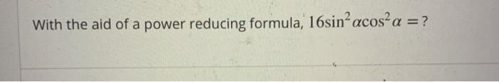 Solved With the aid of a power reducing formula, | Chegg.com
