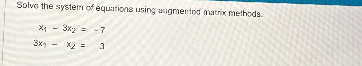 Solved Solve the system of equations using augmented matrix | Chegg.com