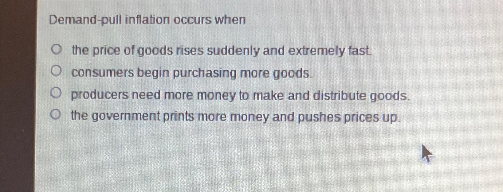 Solved Demand-pull inflation occurs whenthe price of goods | Chegg.com