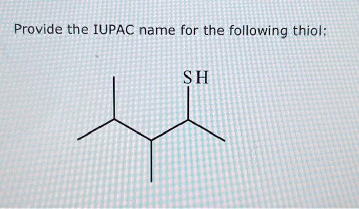 Solved Provide the IUPAC name for the following thiol: | Chegg.com