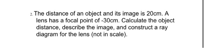 Solved 2. The distance of an object and its image is 20cm. A | Chegg.com