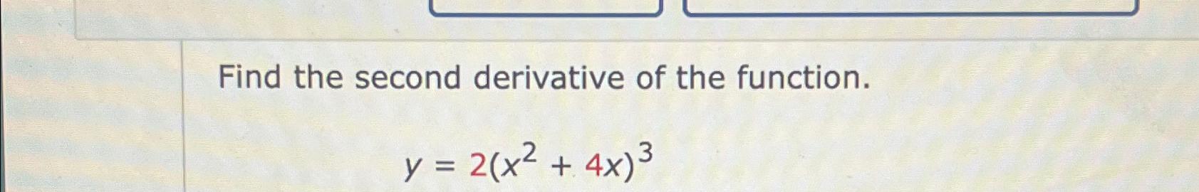 Solved Find the second derivative of the | Chegg.com