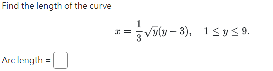 Solved Find the length of the curvex=13y2(y-3),1≤y≤9.Arc | Chegg.com