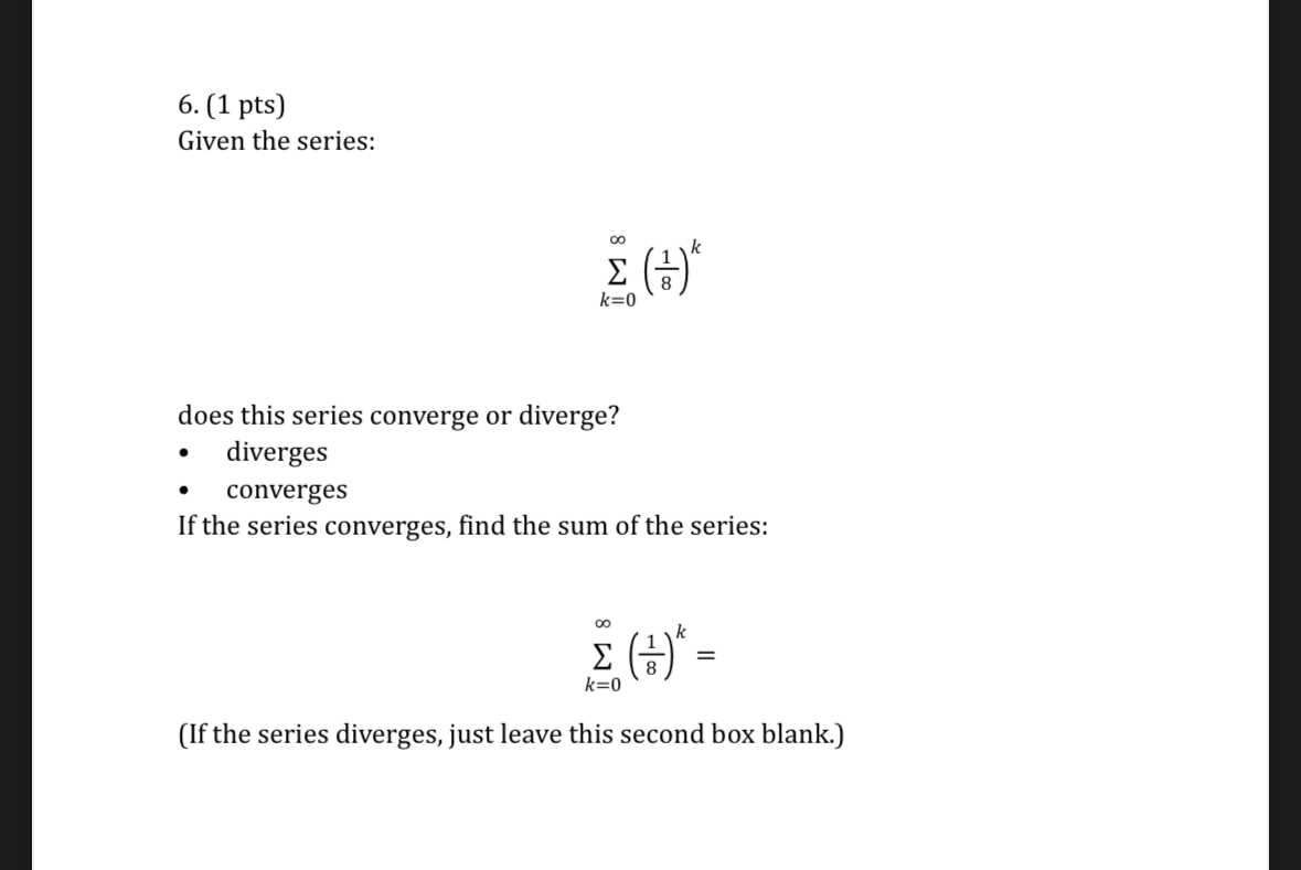 Solved (1 ﻿pts)Given the series:∑k=0∞(18)kdoes this series | Chegg.com