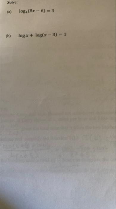 Solved Solve: (a) log4(8x−6)=3 (b) logx+log(x−3)=1 | Chegg.com