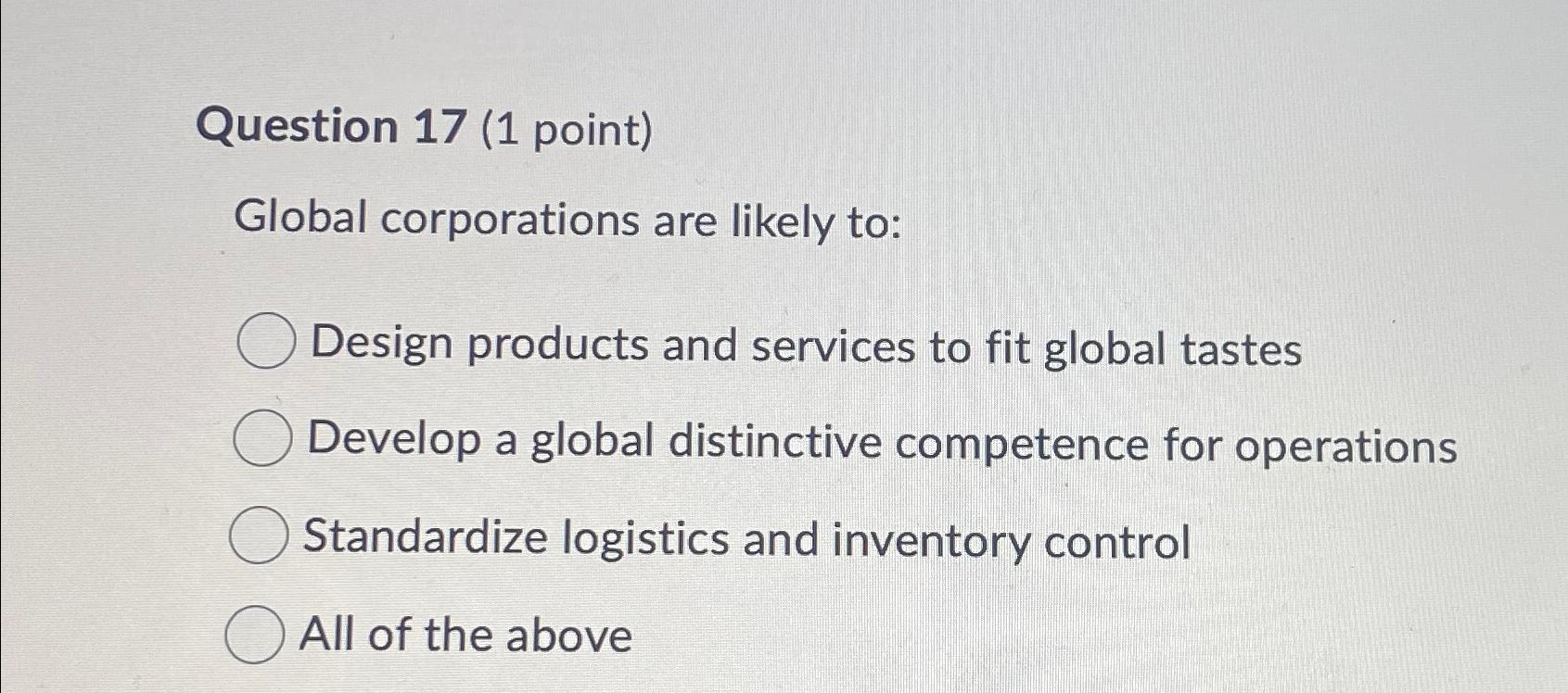 Solved Question 17 (1 ﻿point)Global corporations are likely | Chegg.com