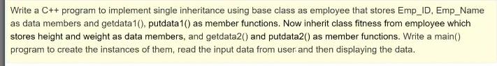 Solved Write a C++ program to implement single inheritance | Chegg.com