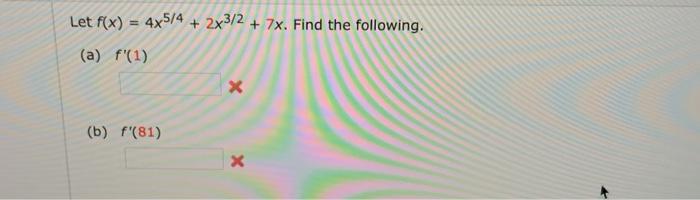 Solved Let f(x) 4x5/4 + 2x3/2 + 7x. Find the following. (a) | Chegg.com