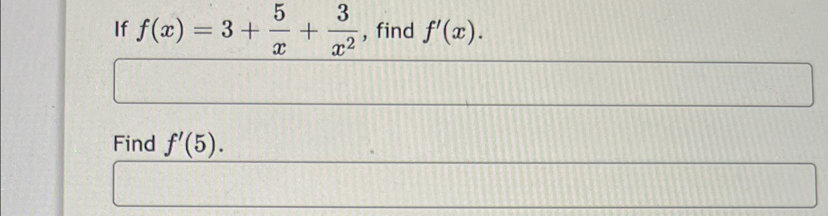 Solved If f(x)=3+5x+3x2, ﻿find f'(x)Find f'(5) | Chegg.com