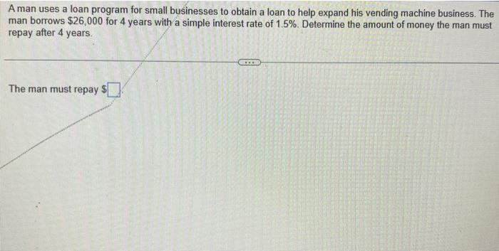 Solved A man uses a loan program for small businesses to | Chegg.com