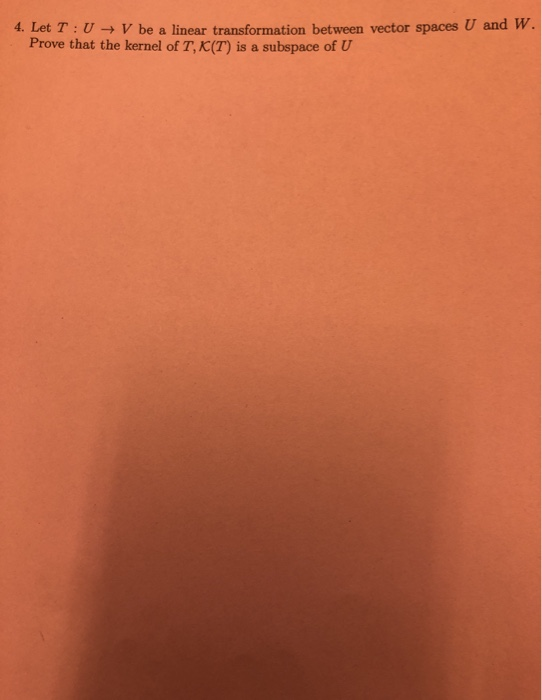 Solved 4. Let T: U V be a linear transformation between | Chegg.com