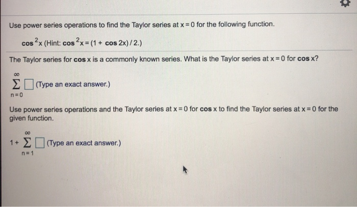 Solved Use power series operations to find the Taylor series | Chegg.com