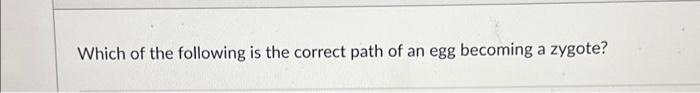 Solved Which of the following is the correct path of an egg | Chegg.com