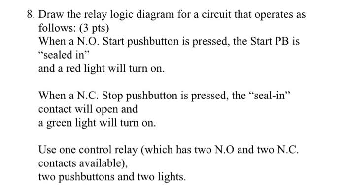 Solved 8. Draw the relay logic diagram for a circuit that | Chegg.com