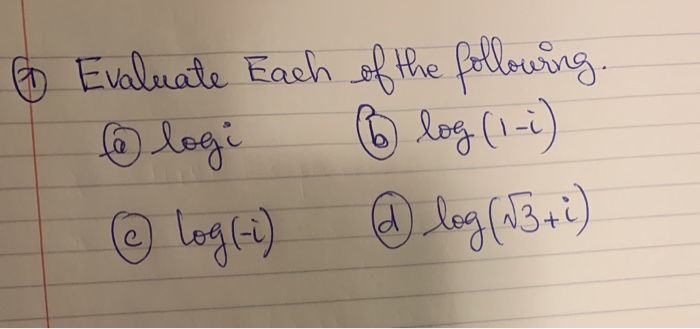 Solved 6 - 7 Evaluate Each 6 logi @ log(-i) of the | Chegg.com