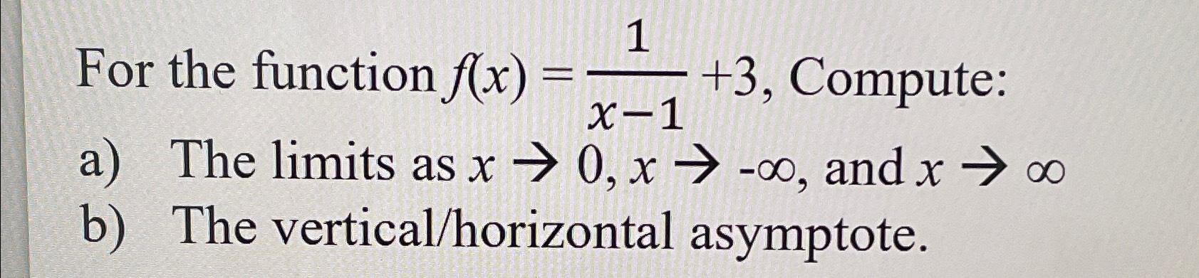 Solved For the function f(x)=1x-1+3, ﻿Compute:a) ﻿The limits | Chegg.com