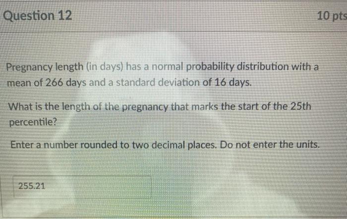 Solved Question 12 10 pts Pregnancy length (in days) has a | Chegg.com