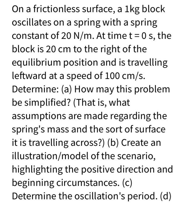 Solved On a frictionless surface, a 1 kg block oscillates on | Chegg.com
