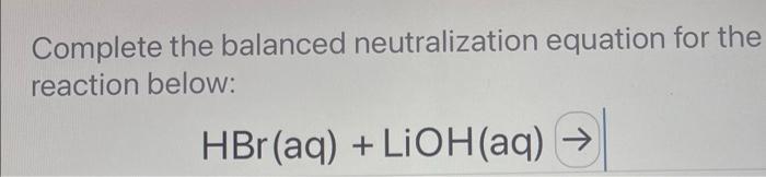 Solved Complete the balanced neutralization equation for the | Chegg.com