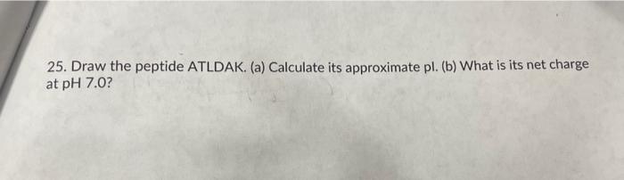 Solved 25. Draw the peptide ATLDAK. (a) Calculate its | Chegg.com