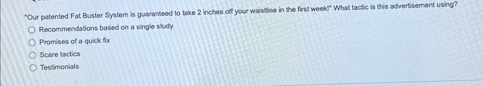 Solved "Our patented Fat Buster System is guaranteed to take | Chegg.com
