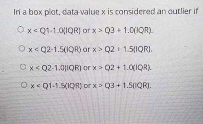 Solved In a box plot, data value x is considered an outlier | Chegg.com