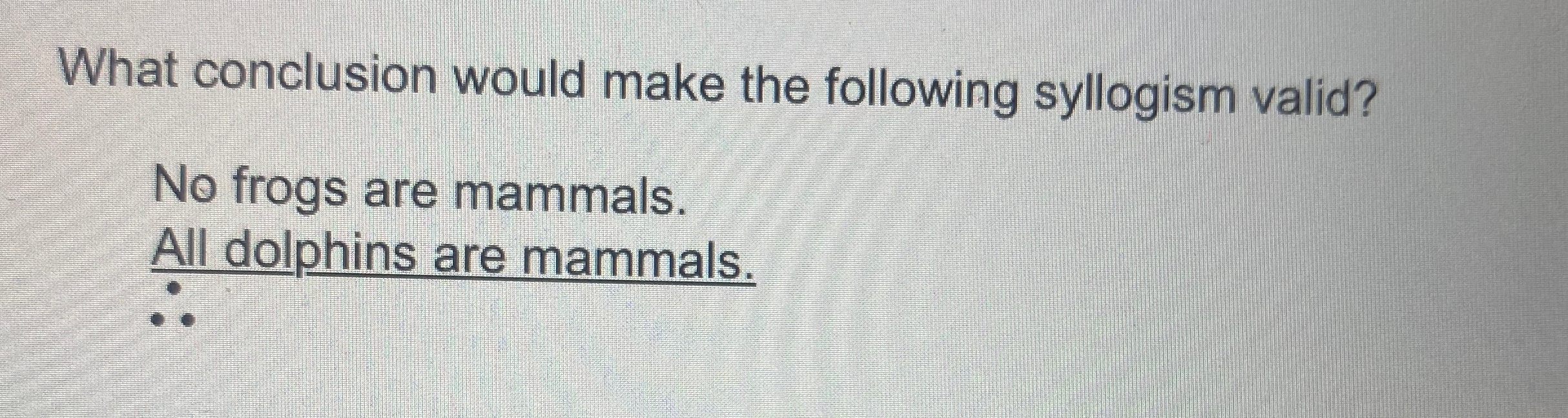 Solved What conclusion would make the following syllogism | Chegg.com