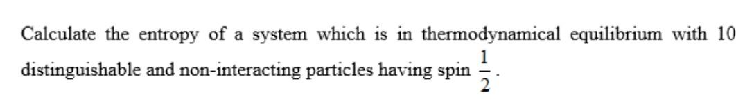 Solved Calculate the entropy of a system which is in | Chegg.com