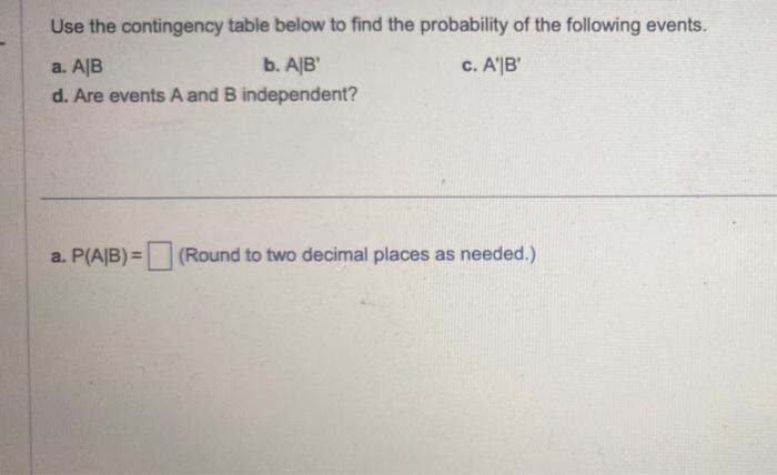 Solved Use the contingency table below to find the | Chegg.com