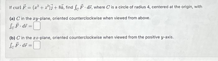 Solved If curl F=(x2+z2)j+8k, find ∫CF⋅dr, where C is a | Chegg.com