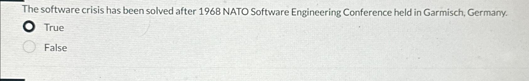 Solved The software crisis has been solved after 1968 ﻿NATO | Chegg.com