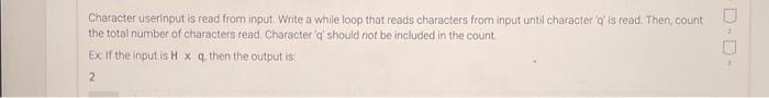 Solved Character userinput is read from input: Write a while | Chegg.com