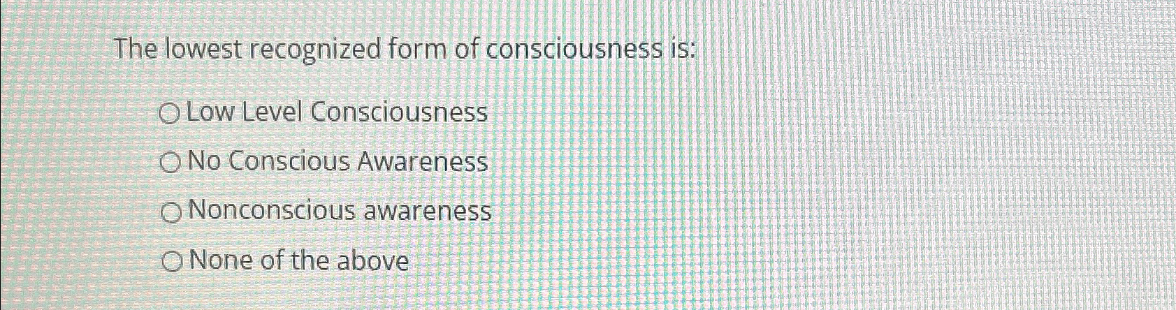Solved The lowest recognized form of consciousness is:Low | Chegg.com