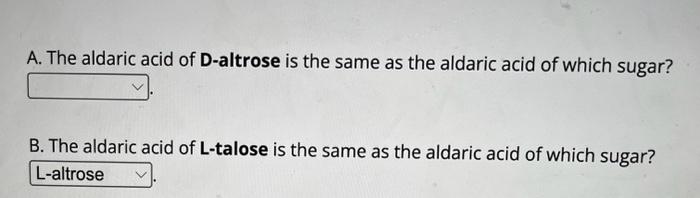 Solved A. The aldaric acid of D-altrose is the same as the | Chegg.com