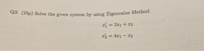 Solved Q2. (25p) Solve the given systern by using Eigenvalue | Chegg.com