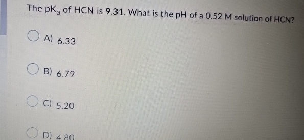 Solved The pKa ﻿of HCN ﻿is 9.31. ﻿What is the pH ﻿of a 0.52M | Chegg.com