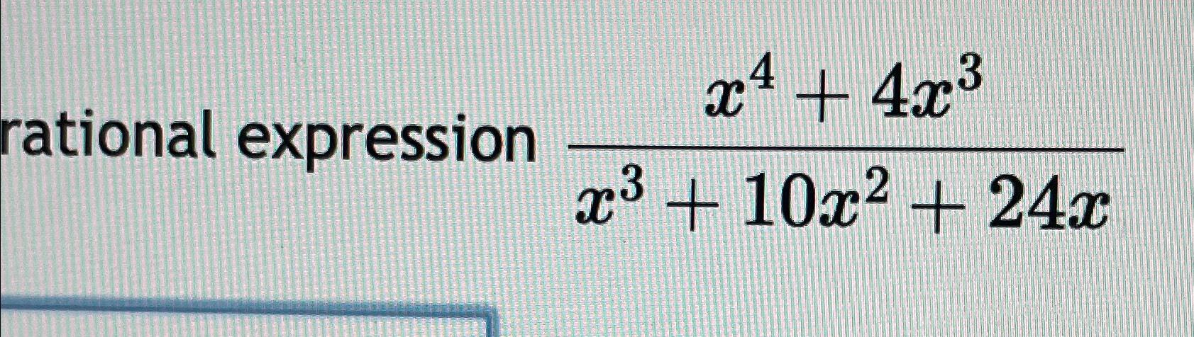 Solved Simplify this rational expression x4+4x3x3+10x2+24x | Chegg.com