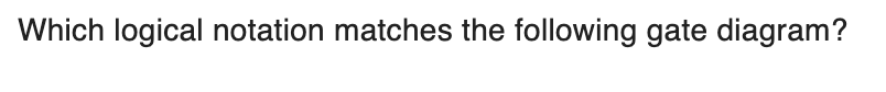 Solved Which logical notation matches the following gate | Chegg.com