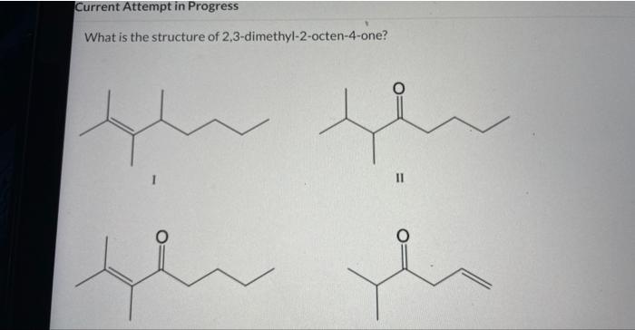 Solved What is the structure of 2,3-dimethyl-2-octen-4-one? | Chegg.com