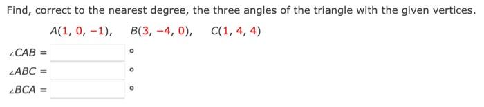 Solved Find, correct to the nearest degree, the three angles | Chegg.com