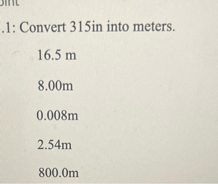 Solved 1 Convert 315 In Into Meters 16 5 M8 00 M0 008 Chegg