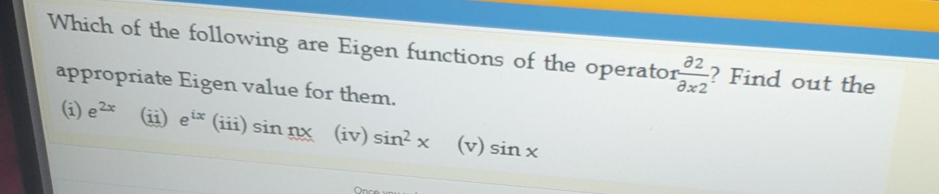 Solved Which of the following are Eigen functions of the | Chegg.com