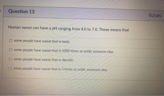 Solved Question 13 0.2 pts Human sweat can have a pH ranging | Chegg.com