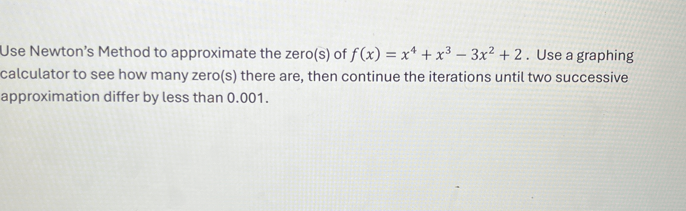 Solved Use Newton's Method to approximate the zero(s) ﻿of | Chegg.com