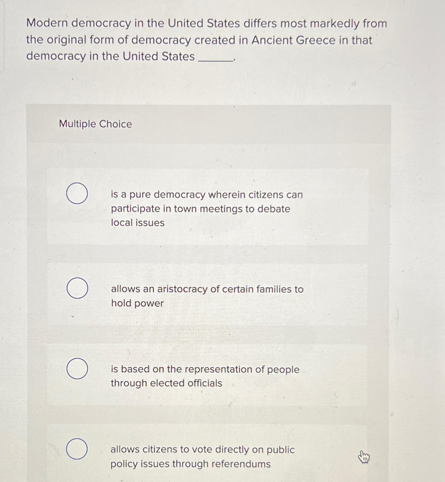 Solved Modern democracy in the United States differs most | Chegg.com