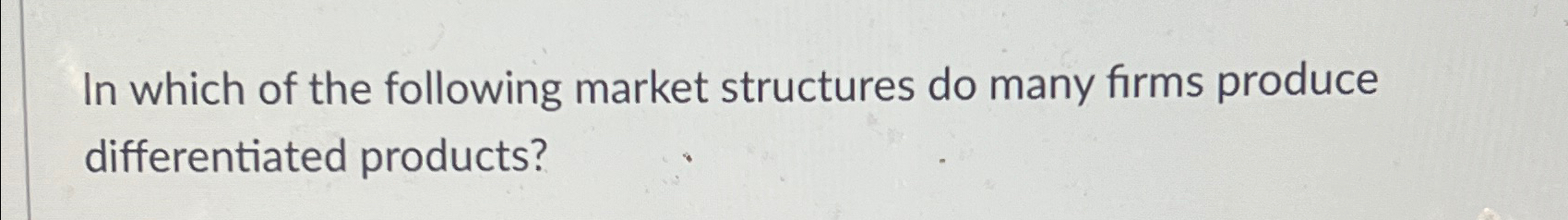 Solved In which of the following market structures do many | Chegg.com